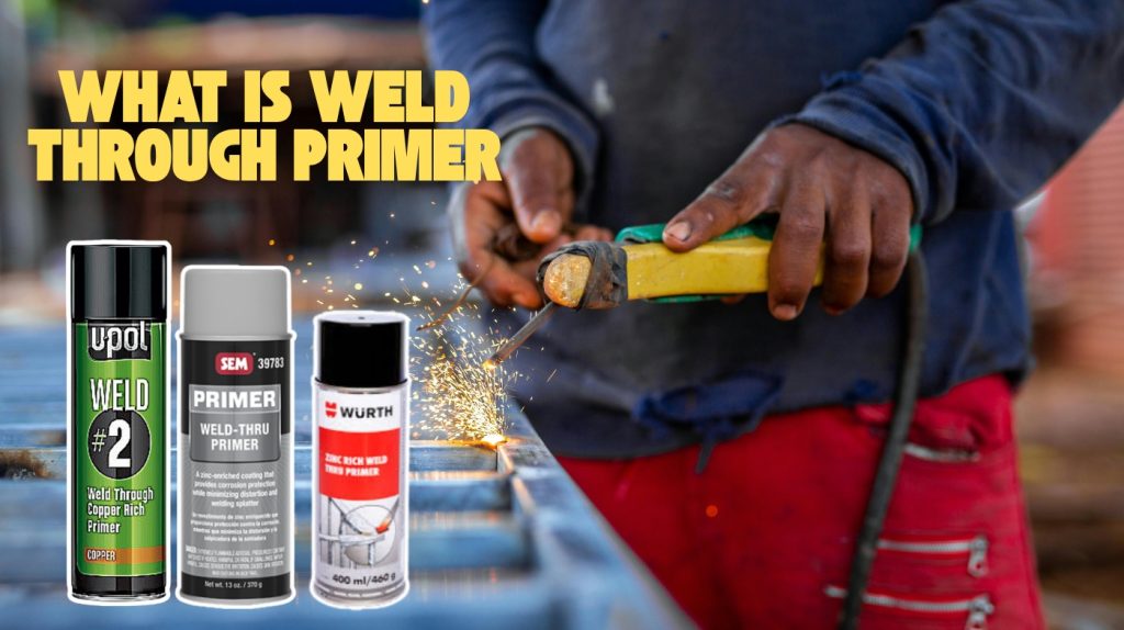 What Is Weld Through Primer? A Complete Guide for Welders